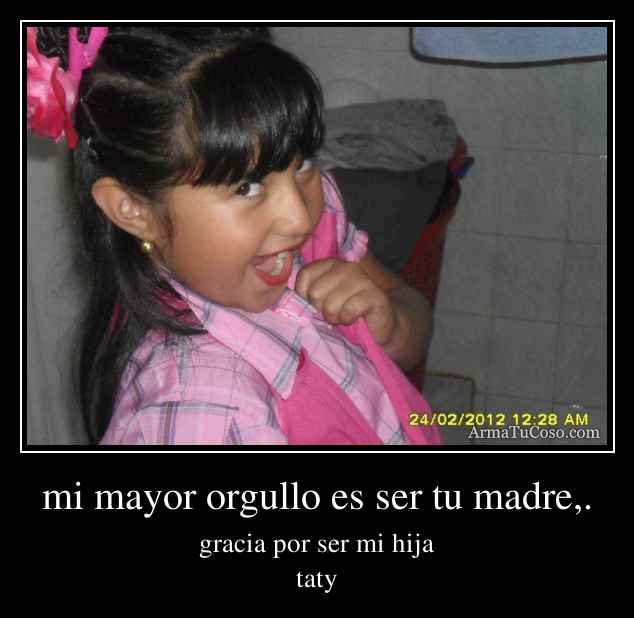 Mi Mayor Orgullo Es Ser Tu Madre