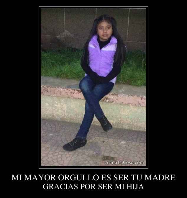 Mi Mayor Orgullo Es Ser Tu Madre